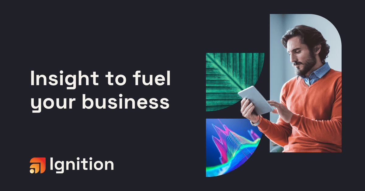Insight to fuel your business / Ignition